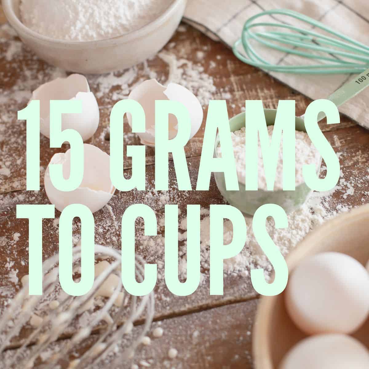 15 Grams To Cups Baking Like A Chef 15 Grams To Cups Baking Like A Chef