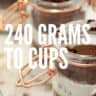 240 Grams To Cups – Baking Like a Chef
