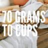70 Grams To Cups – Baking Like a Chef