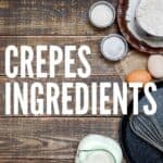 Crepes Ingredients – Baking Like a Chef