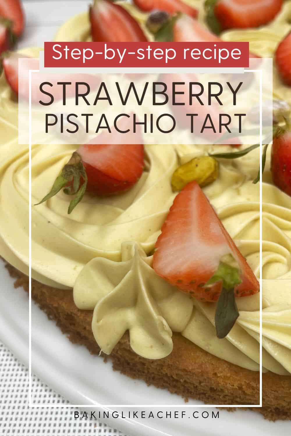 Strawberry Pistachio Tart – Baking Like a Chef