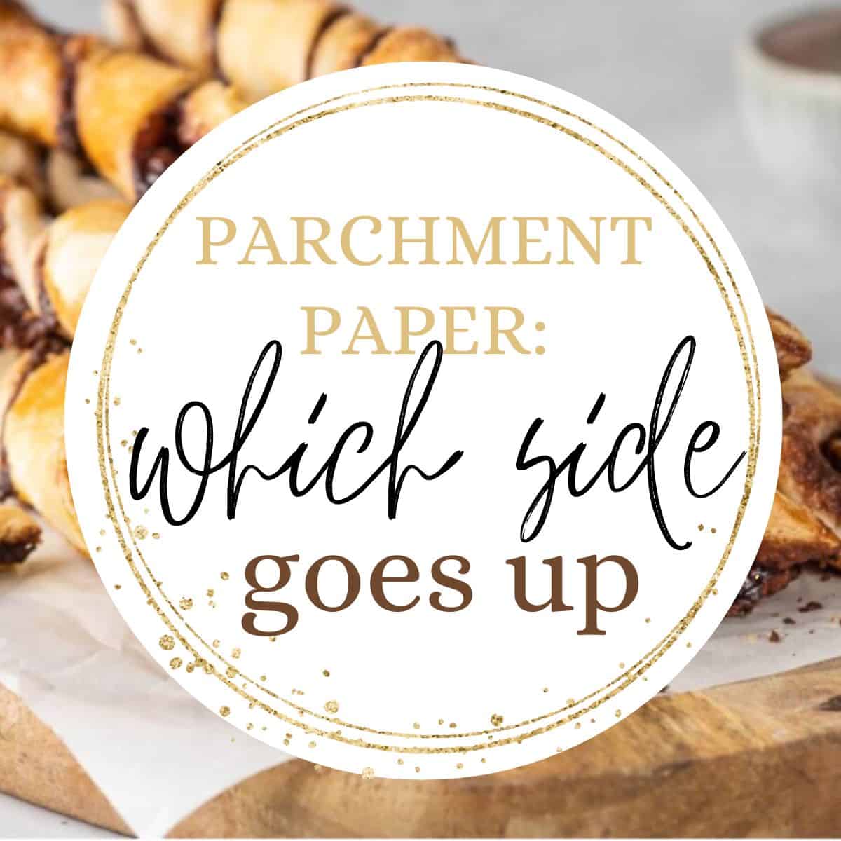 Parchment Paper: Which Side Goes Up? – Baking Like a Chef