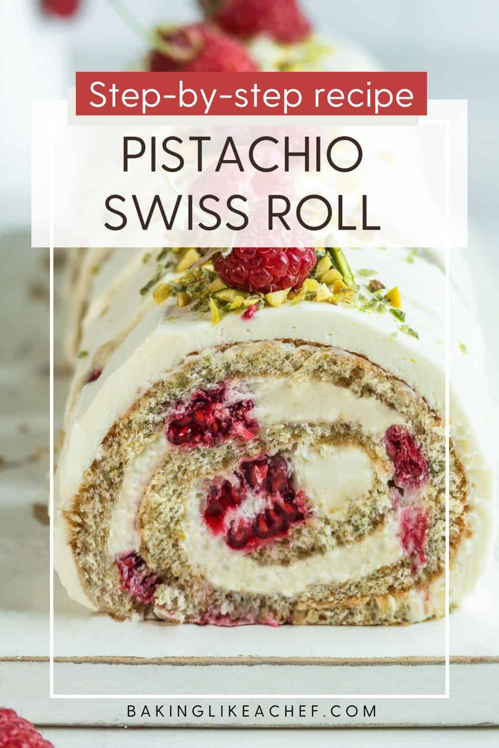Raspberry Pistachio Roulade (Pistachio Swiss Roll) – Baking Like a Chef