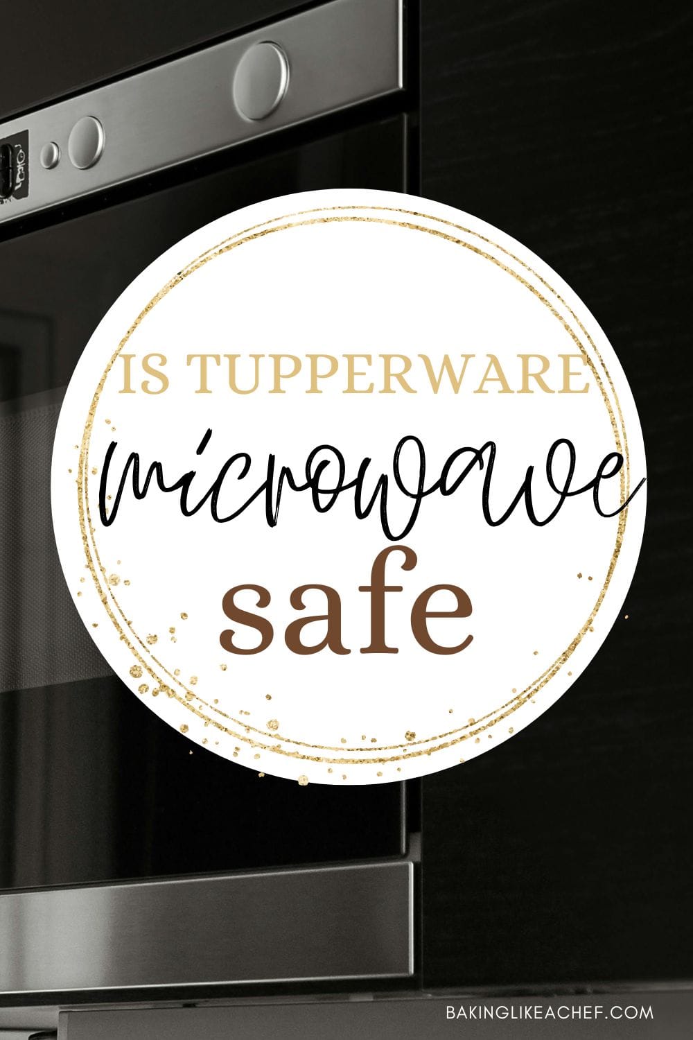 Is Tupperware Microwave Safe? What You Need to Know – Baking Like a Chef